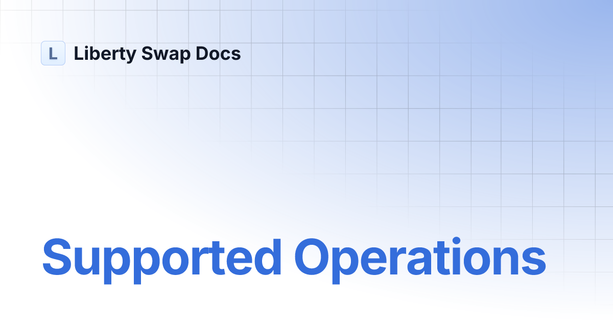 Supported Operations | Liberty Swap Docs